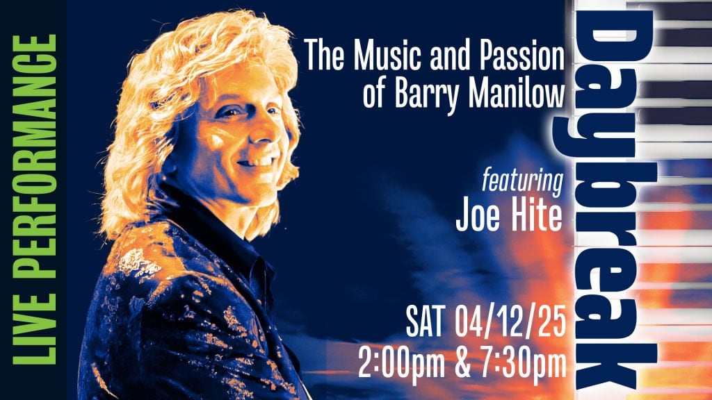 Daybreak “The Music and Passion of Barry Manilow” Featuring Joe Hite ...